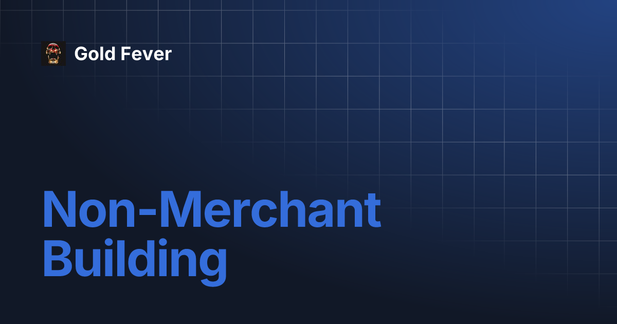 Non-Merchant Building | Gold Fever